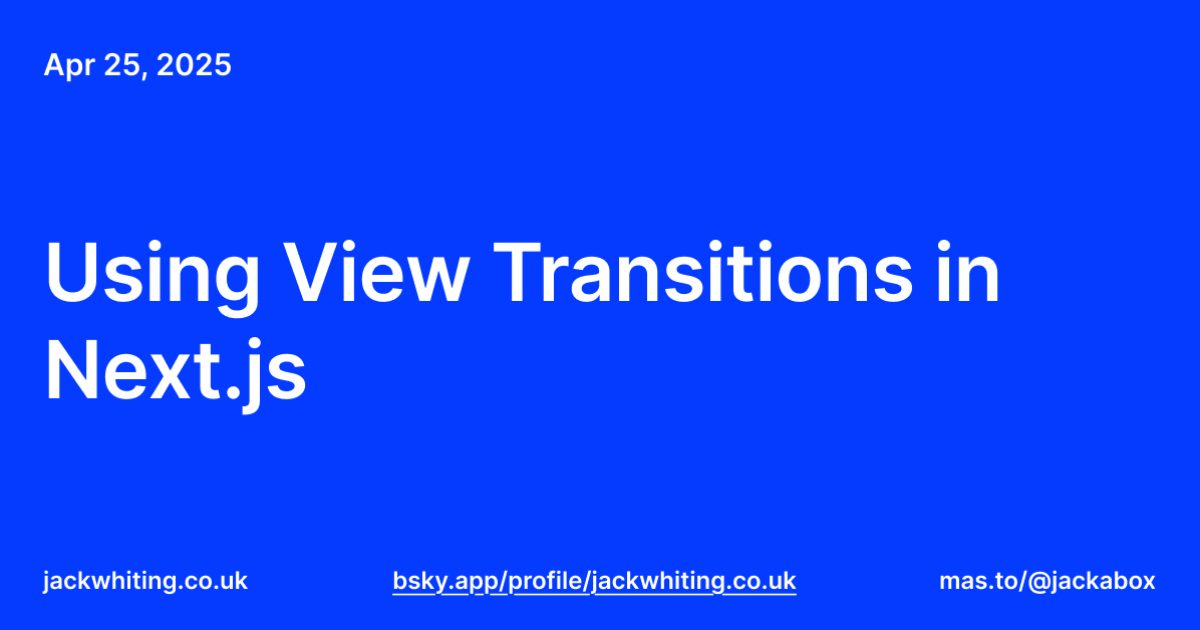 Using View Transitions in Next.js | Jack Whiting